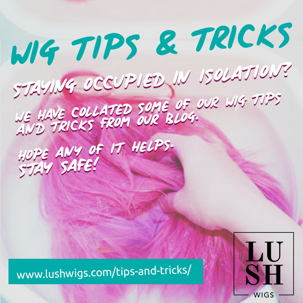 Wig tips and tricks - LUSH WIGS